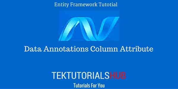 Data Annotations Column Attribute In Entity Framework Tektutorialshub 