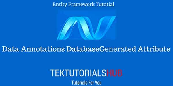 DatabaseGenerated Attribute in Entity Framework - Tektutorialshub