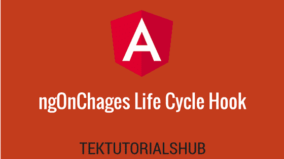 Angular ngOnChanges life Cycle Hook - TekTutorialsHub