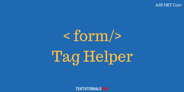 Form Tag Helper In Aspnet Core Tektutorialshub
