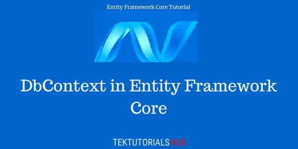 Dbcontext In Entity Framework Core Tektutorialshub