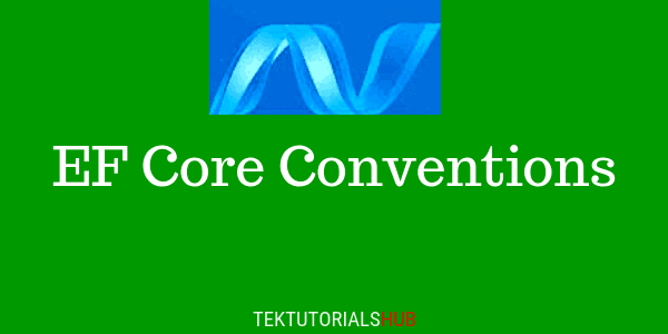 Entity Framework Core Conventions - Tektutorialshub