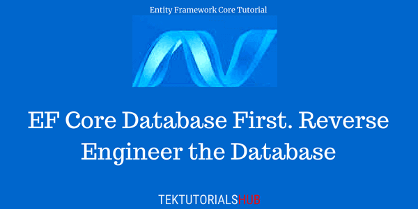 Ef Core Database First Reverse Engineering The Database Scaffolding Tektutorialshub