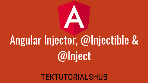 Angular Injector Injectable And Inject Tektutorialshub