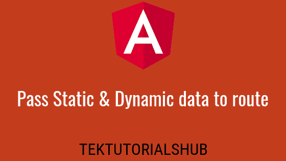 Angular Pass Data to Route: Dynamic/Static - TekTutorialsHub