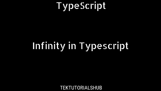 Typescript Infinity - Tektutorialshub Typescript Infinity - Tektutorialshub