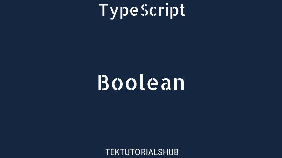 Typescript Boolean Tektutorialshub