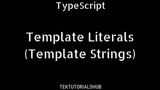 Template Strings String Interpolation And Multi Line Typescript Tektutorialshub