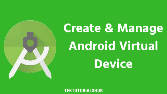 Create & Manage Android Virtual Device - Tektutorialshub