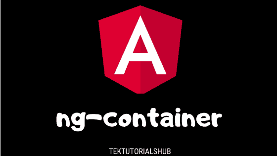 ng-container in Angular - Tektutorialshub ng-container in Angular - Tektutorialshub