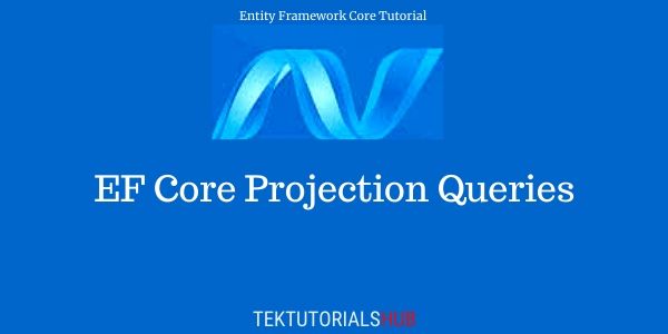 EF Core Projection Queries - Tektutorialshub