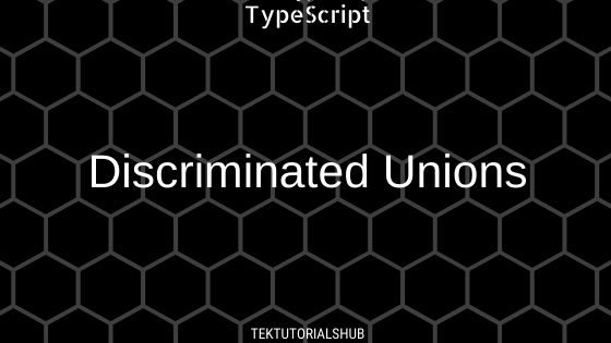 Discriminated Unions / Tagged Unions in TypeScript - Tektutorialshub Discriminated Unions / Tagged Unions in TypeScript - Tektutorialshub