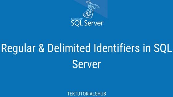 Regular & Delimited Identifiers in SQL Server - Tektutorialshub Regular & Delimited Identifiers in SQL Server - Tektutorialshub