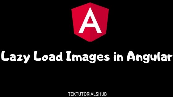Lazy Load Images in Angular - Tektutorialshub Lazy Load Images in Angular - Tektutorialshub
