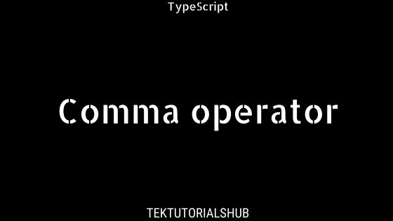 Comma Operator In Typescript Tektutorialshub