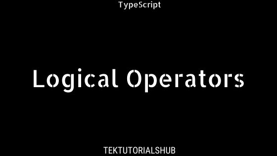 Logical Operators In Typescript Tektutorialshub
