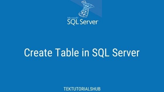 Create Table in SQL Server - Tektutorialshub Create Table in SQL Server - Tektutorialshub
