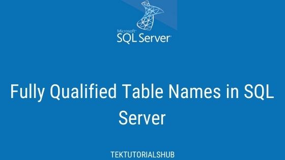 fully-qualified-table-names-in-sql-server-tektutorialshub