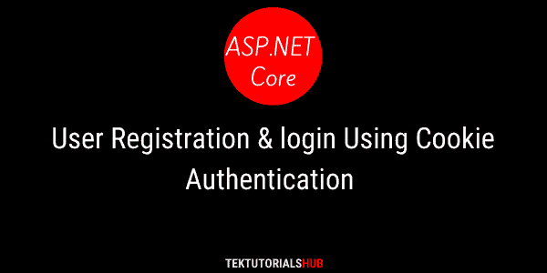 User Registration And Login Using Cookie Authentication Aspnet Core Tektutorialshub
