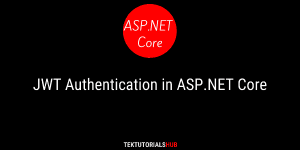 Jwt Authentication In Aspnet Core In Web Api Tektutorialshub