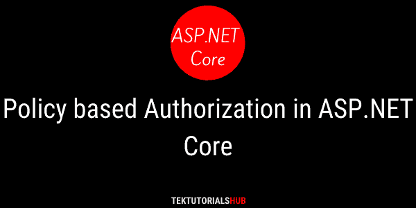 Policy Based Authorization In Aspnet Core Tektutorialshub
