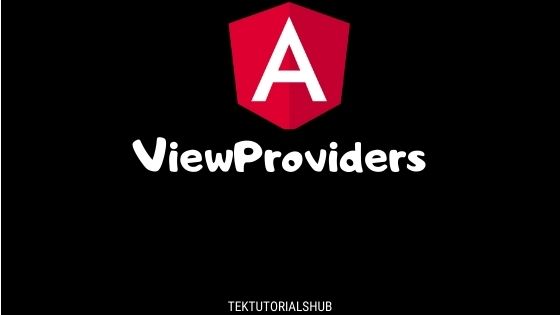 ViewProviders in Angular - Tektutorialshub