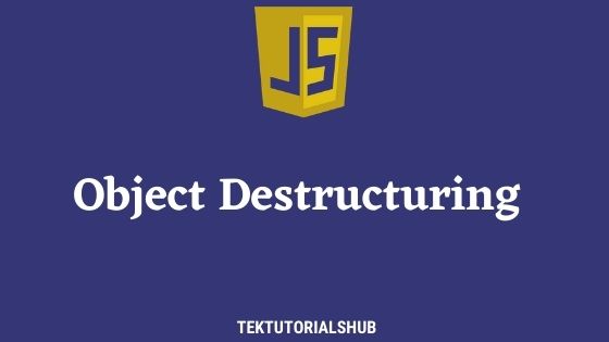 Object Destructuring In Javascript Tektutorialshub