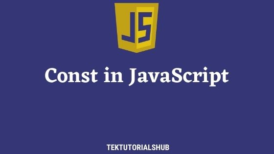 JavaScript Const - Tektutorialshub JavaScript Const - Tektutorialshub