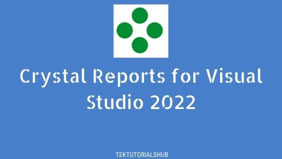 Download Crystal Reports for Visual Studio 2022 - Tektutorialshub