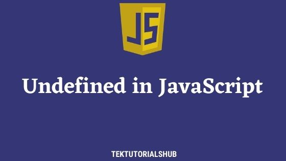 Undefined In JavaScript TekTutorialsHub