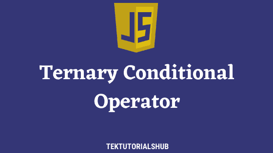 Ternary Conditional Operator In JavaScript TekTutorialsHub