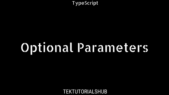 Optional Parameters in TypeScript - Tektutorialshub Optional Parameters in TypeScript - Tektutorialshub