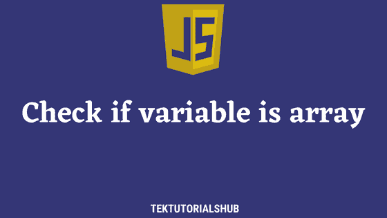 Check If Variable Is Array In Javascript Tektutorialshub