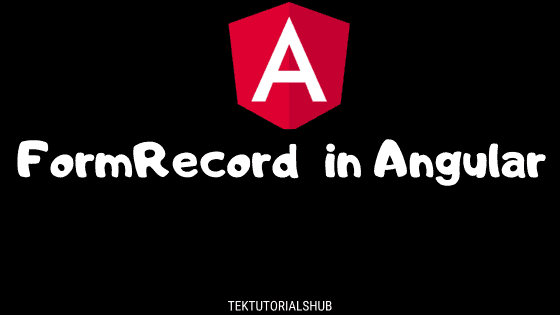 Formrecord In Angular Forms Tektutorialshub